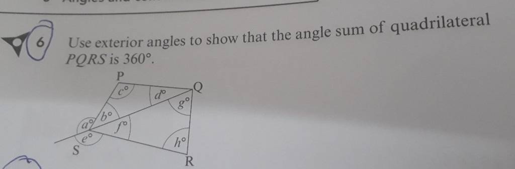 6 Use exterior angles to show that the angle sum of quadrilateral PQRS is..