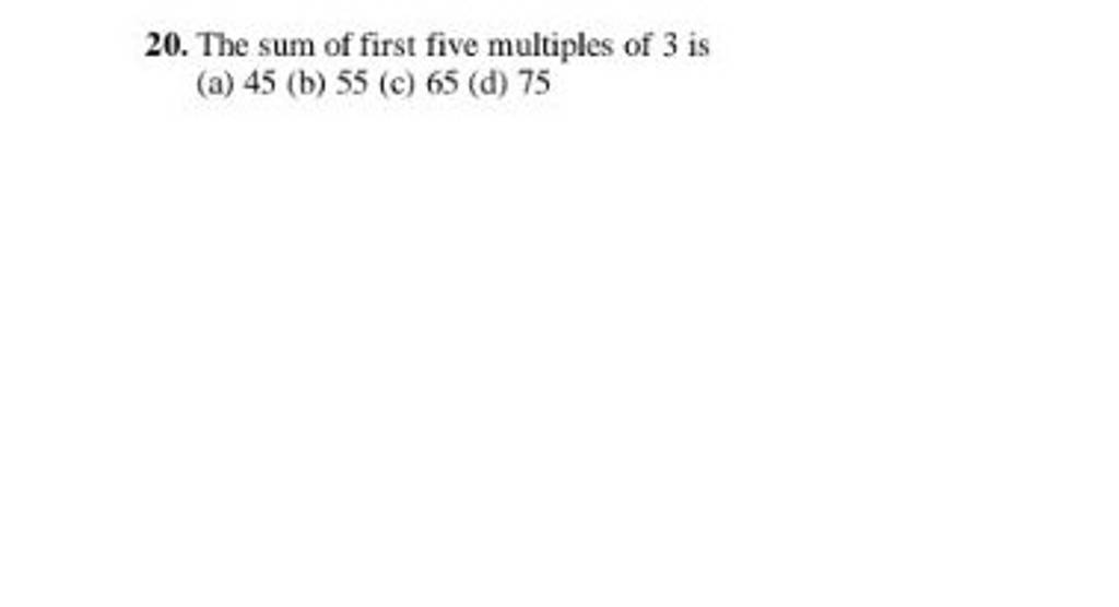20-the-sum-of-first-five-multiples-of-3-is-a-45-b-55-c-65-d-75