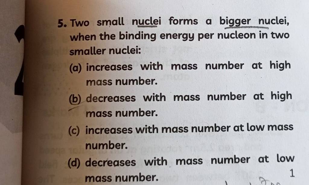 Two small nuclei forms a bigger nuclei, when the binding energy per nucle..