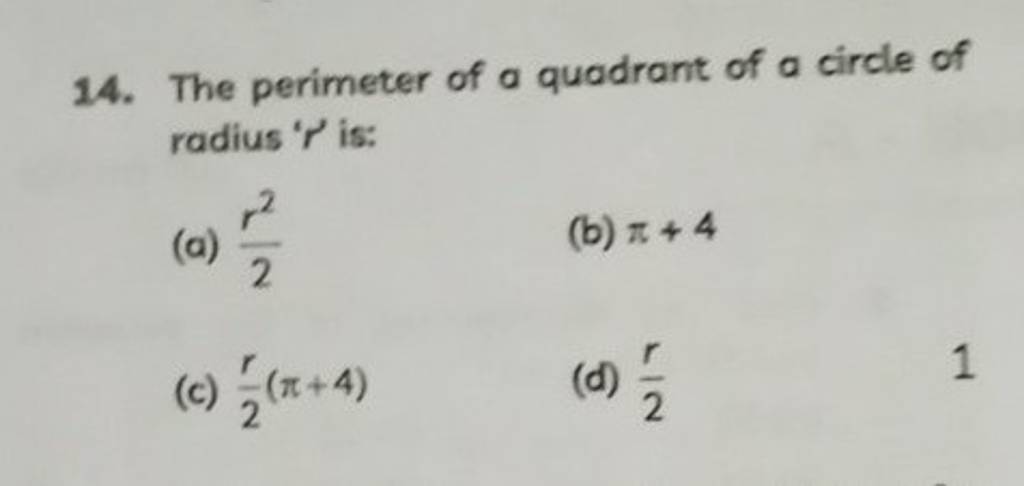 14. The perimeter of a quadrant of a circle of radius ' r ' is: (a) 2r2