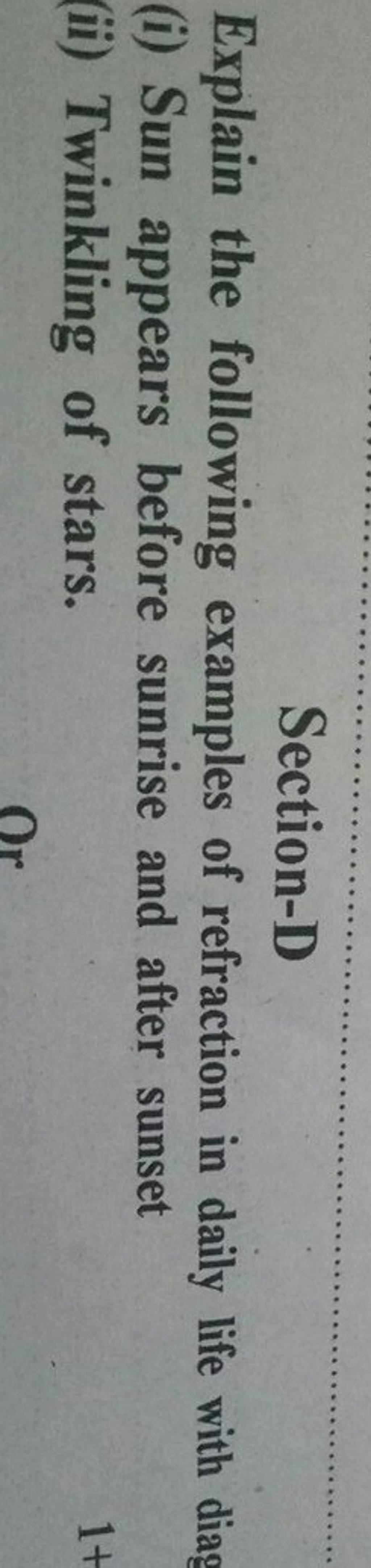 Section-D Explain the following examples of refraction in daily life with..
