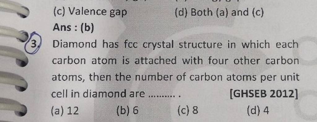 Ans: (b) 3. Diamond has fcc crystal structure in which each carbon atom i..