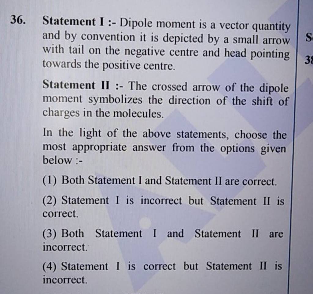 Statement I :- Dipole moment is a vector quantity and by convention it is..
