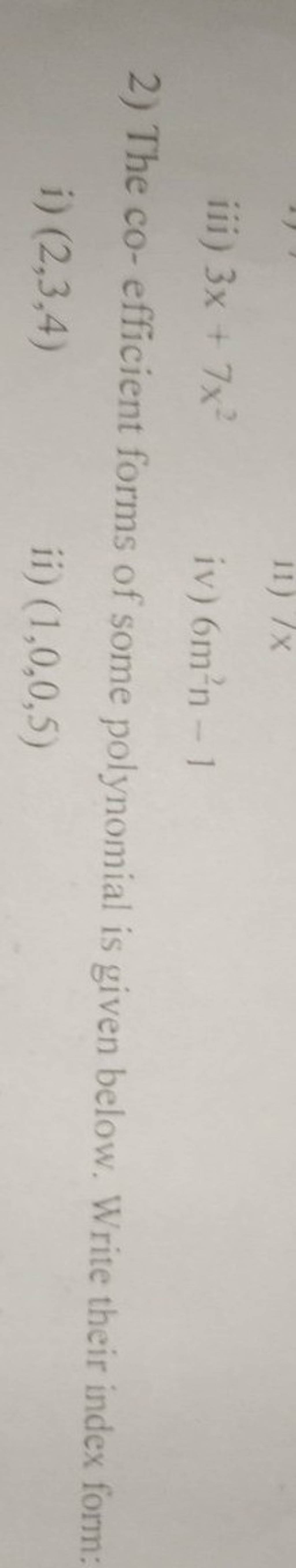 iii) 3x+7x2 iv) 6m2n−1 2) The co- efficient forms of some polynomial is g..