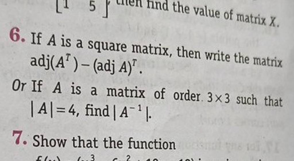 6. If A is a square matrix, then write the matrix adj(AT)−(adjA)T Or If A..