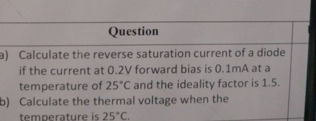 Question a) Calculate the reverse saturation current of a diode if the cu..