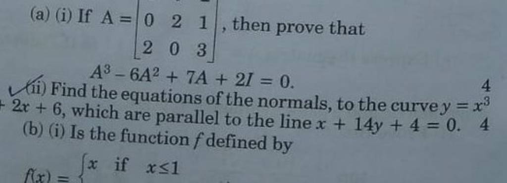 (a) (i) If A=[02 20 13 ], then prove that A3−6A2+7A+2I=0. (ii) Find the e..