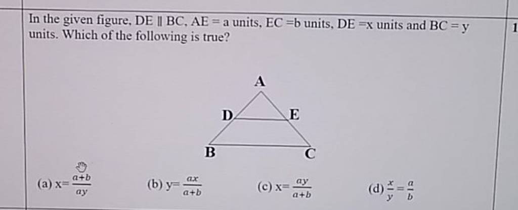 In the given figure, DE∥BC,AE=a units, EC=b units, DE=x units and BC=y un..