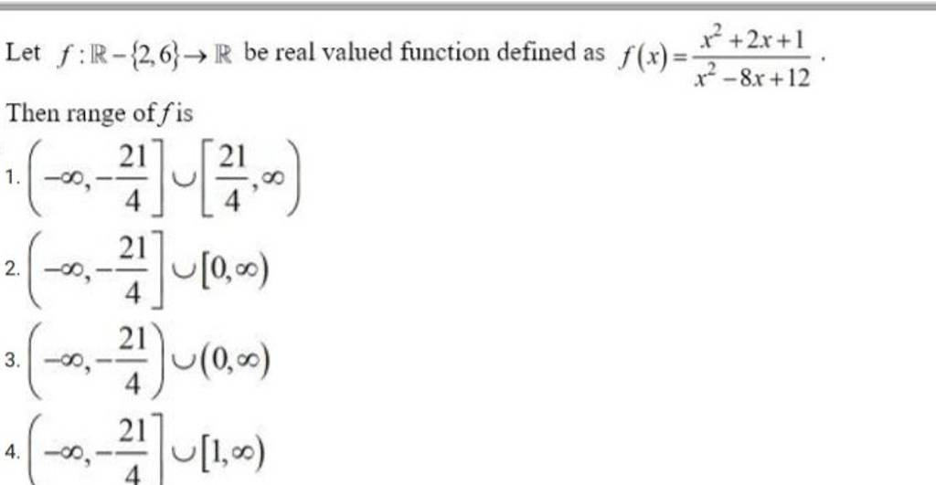 Let f:R−{2,6}→R be real valued function defined as f(x)=x2−8x+12x2+2x+1 ... Let f:R−{2,6}→R be real valued function defined as f(x)=x2−8x+12x2+2x+1 ...
