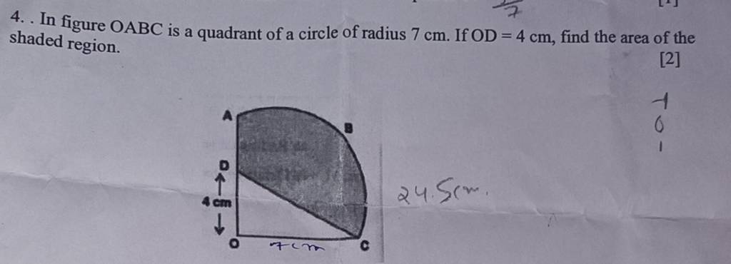 4. . In figure OABC is a quadrant of a circle of radius 7 cm. If OD=4 cm,..