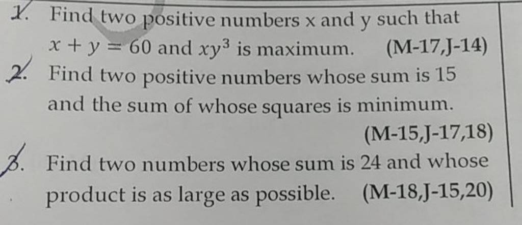 1. Find two positive numbers x and y such that x+y=60 and xy3 is maximum...