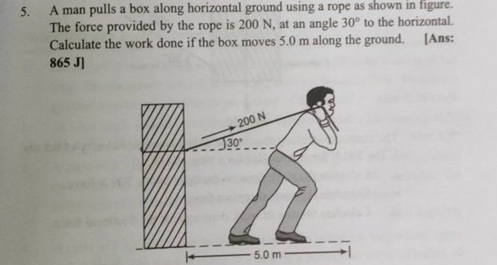 5. A man pulls a box along horizontal ground using a rope as shown in fig..