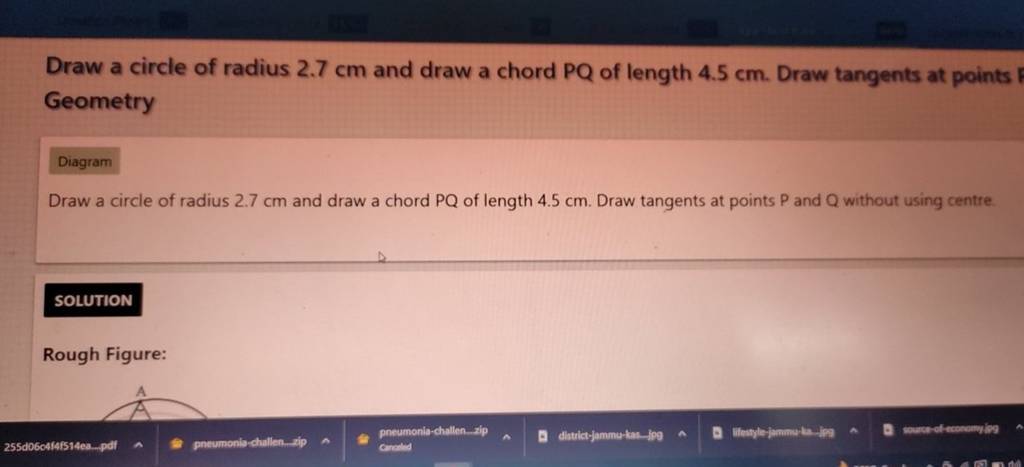 Draw a circle of radius 2.7 cm and draw a chord PQ of length 4.5 cm. Draw..