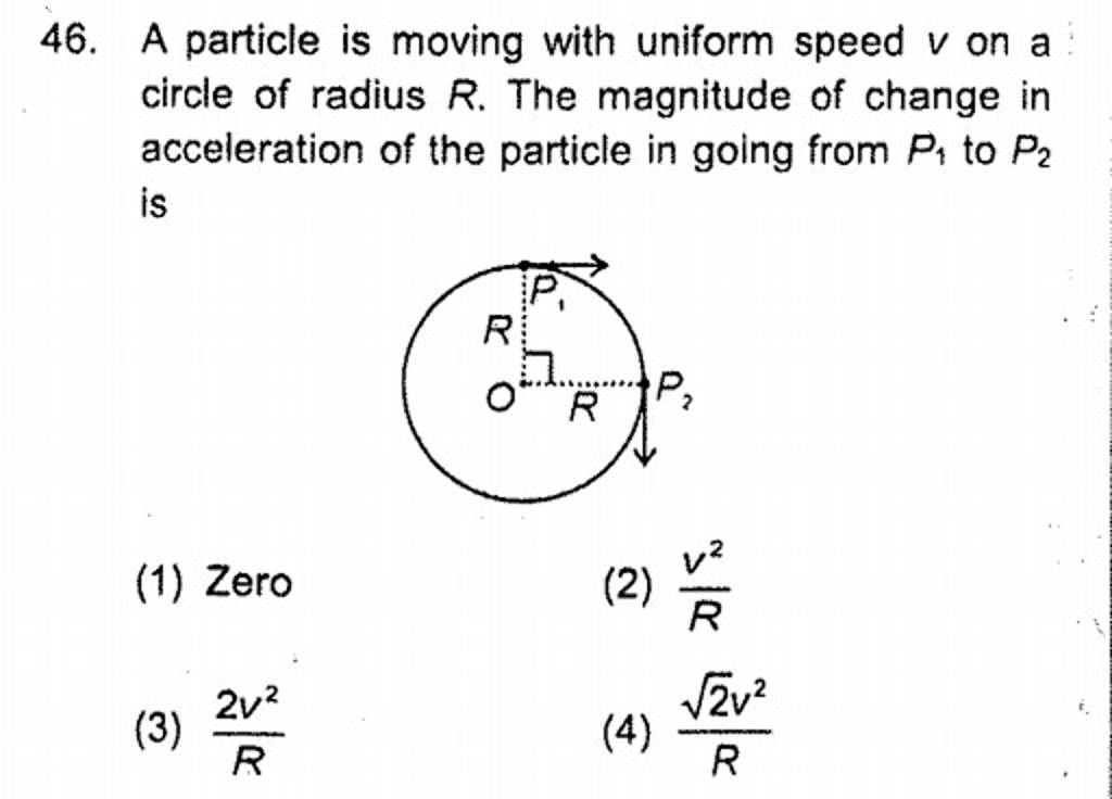 A particle is moving with uniform speed v on a circle of radius R. The ma..