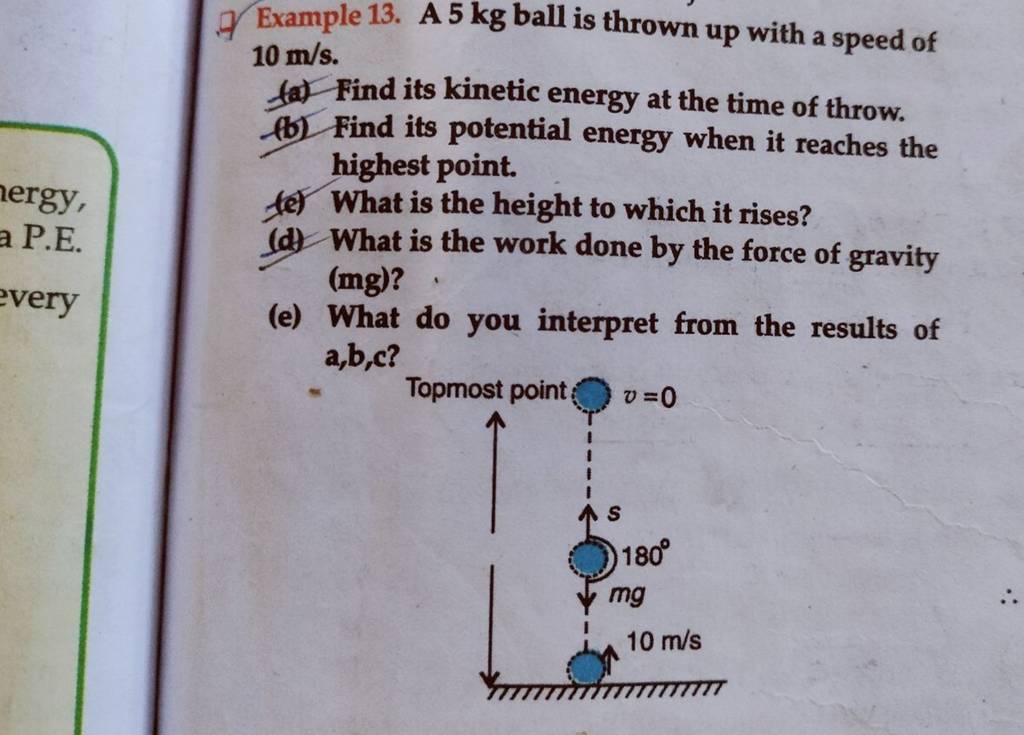 7. Example 13. A 5 kg ball is thrown up with a speed of 10 m/s. (a) Find