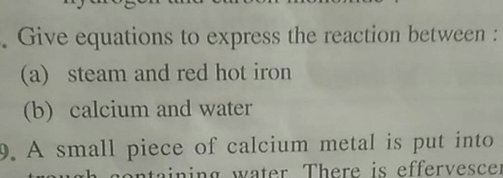 Give equations to express the reaction between : (a) steam and red hot ir..