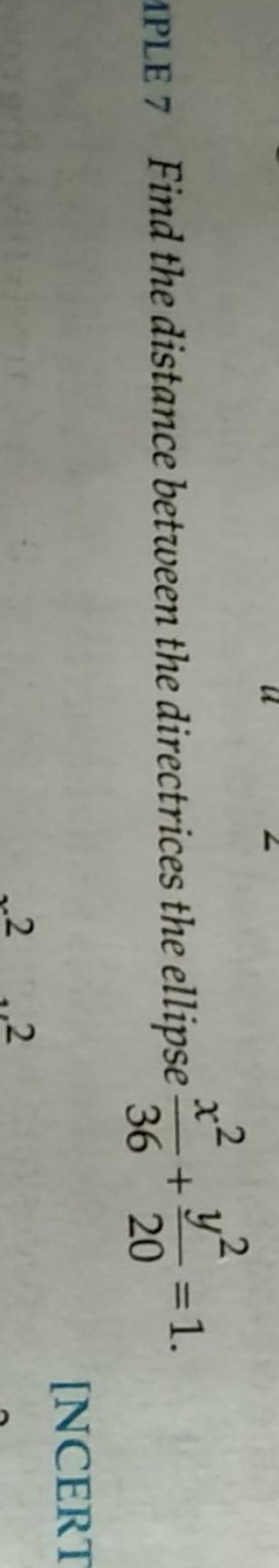 IPLE 7 Find the distance between the directrices the ellipse 36x2 +20y2