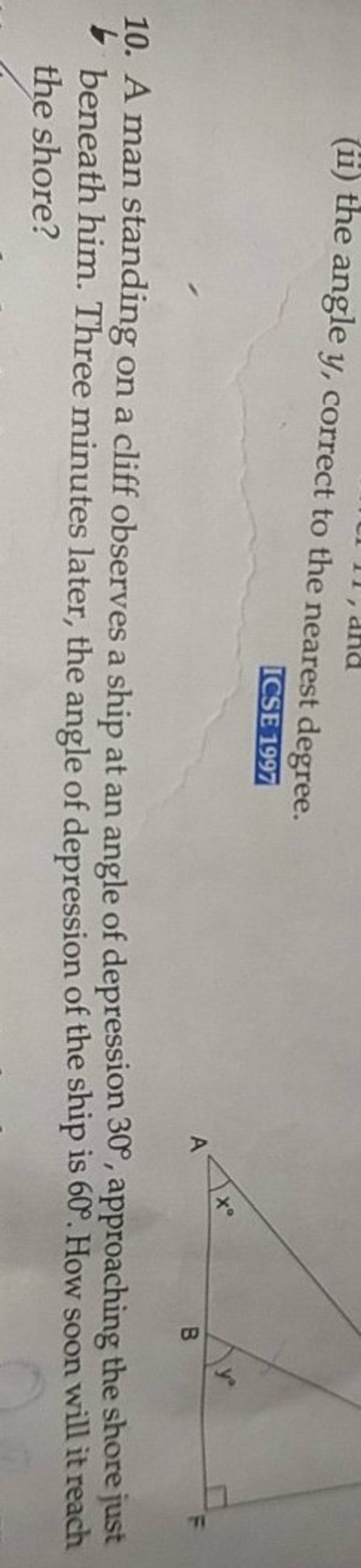 (ii) the angle y, correct to the nearest degree. ICSE 1997 10. A man stan..