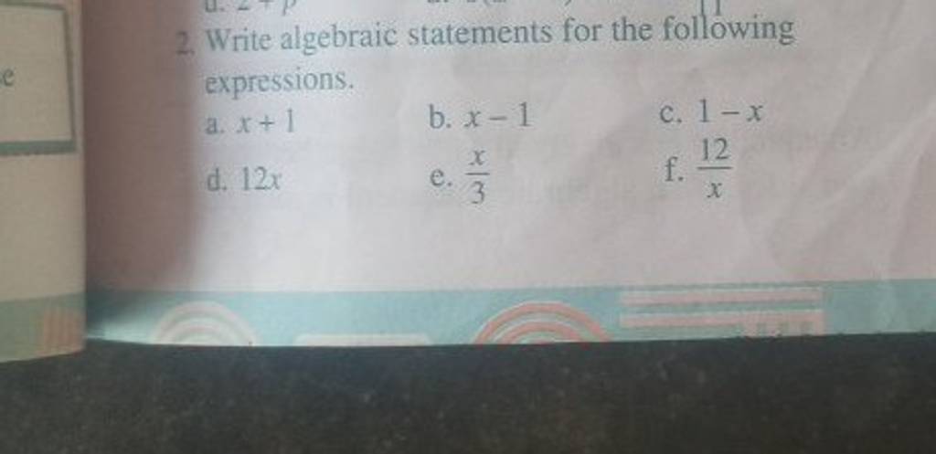 2. Write algebraic statements for the following expressions. a. x+1 b. x−..