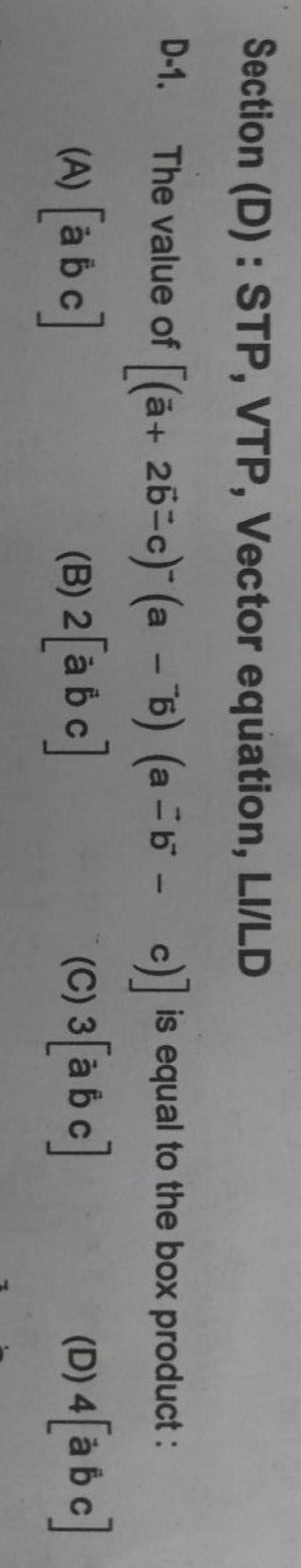 Section (D) : STP, VTP, Vector equation, LI/LD D-1. The value of [(a+2b=c..