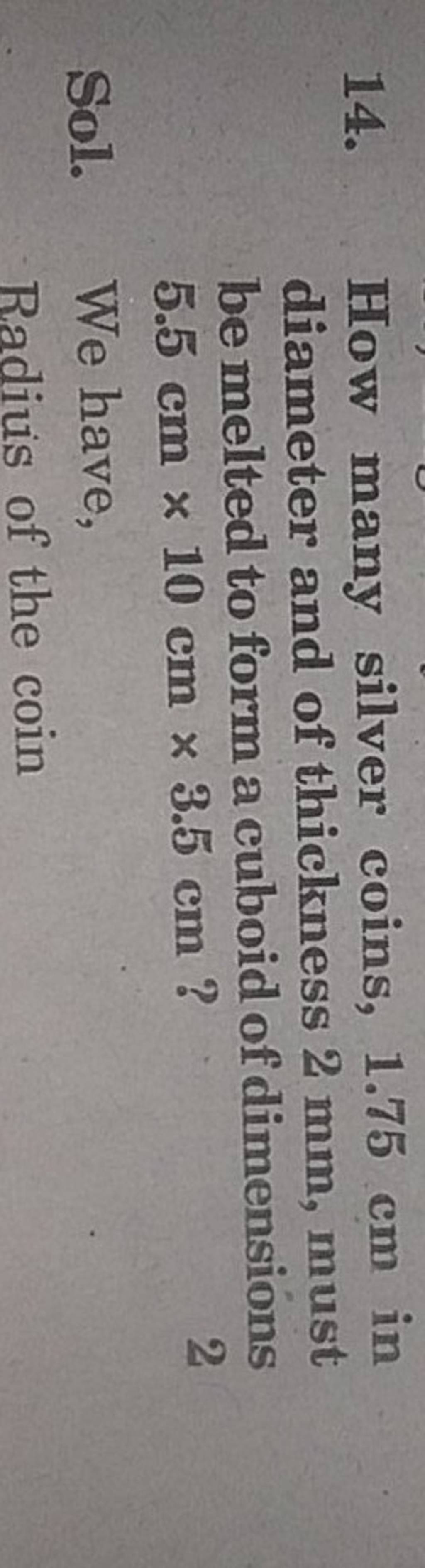 14. How many silver coins, 1.75 cm in diameter and of thickness 2 mm, mus..