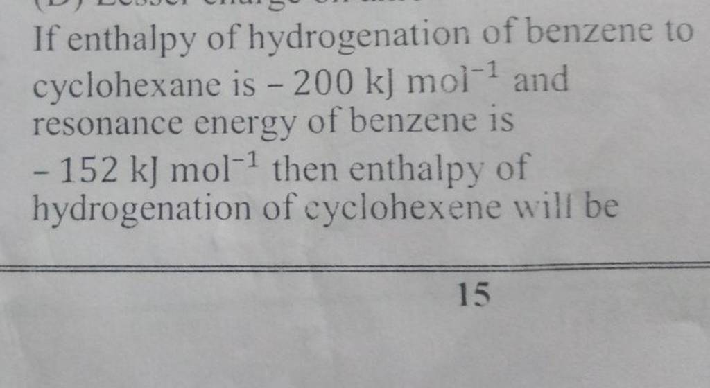If enthalpy of hydrogenation of benzene to cyclohexane is −200 kJ mol−1 a..