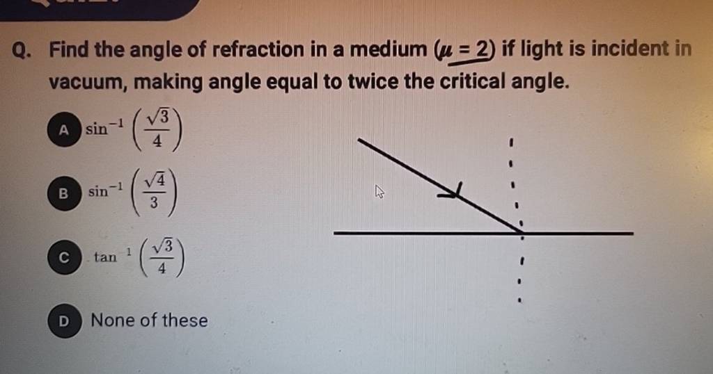 Q. Find the angle of refraction in a medium (μ=2) if light is incident in..