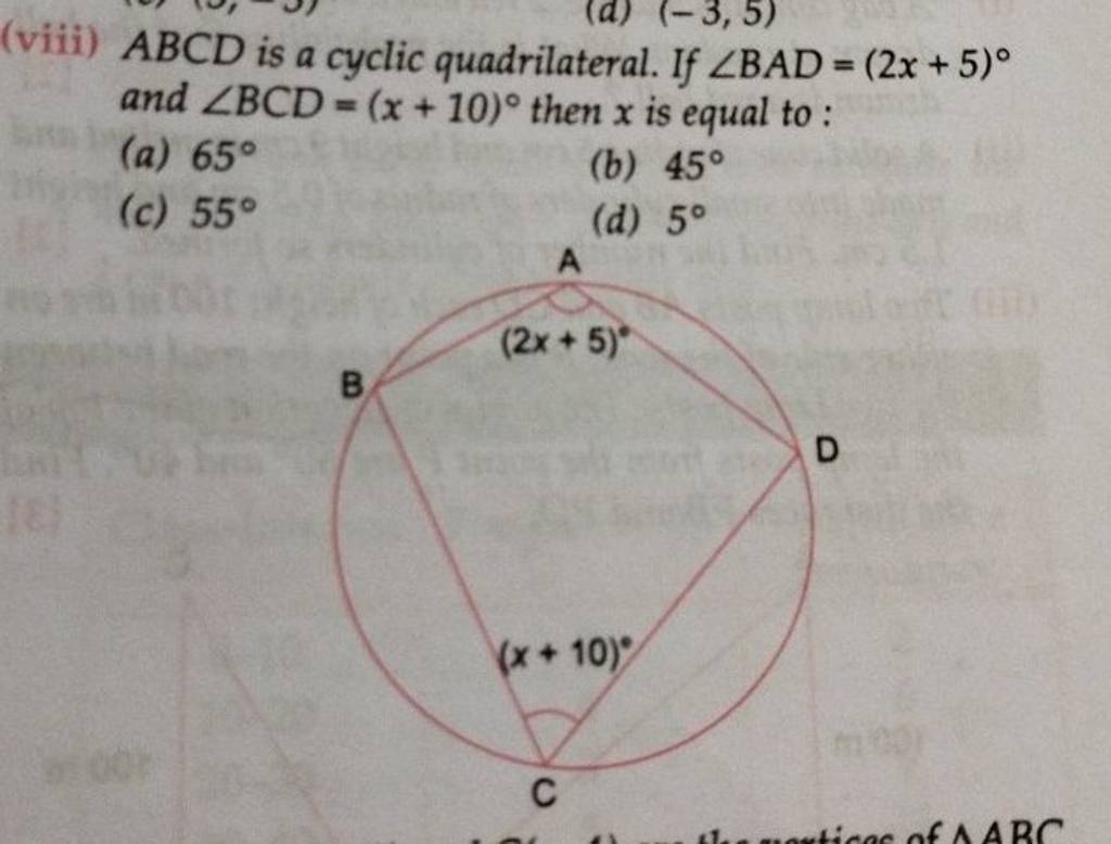 (viii) ABCD is a cyclic quadrilateral. If ∠BAD=(2x+5)∘ and ∠BCD=(x+10)∘ t..