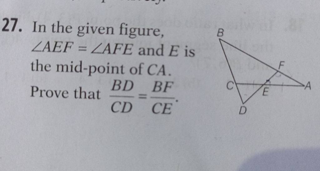 27. In the given figure, ∠AEF=∠AFE and E is the mid-point of CA. Prove th..