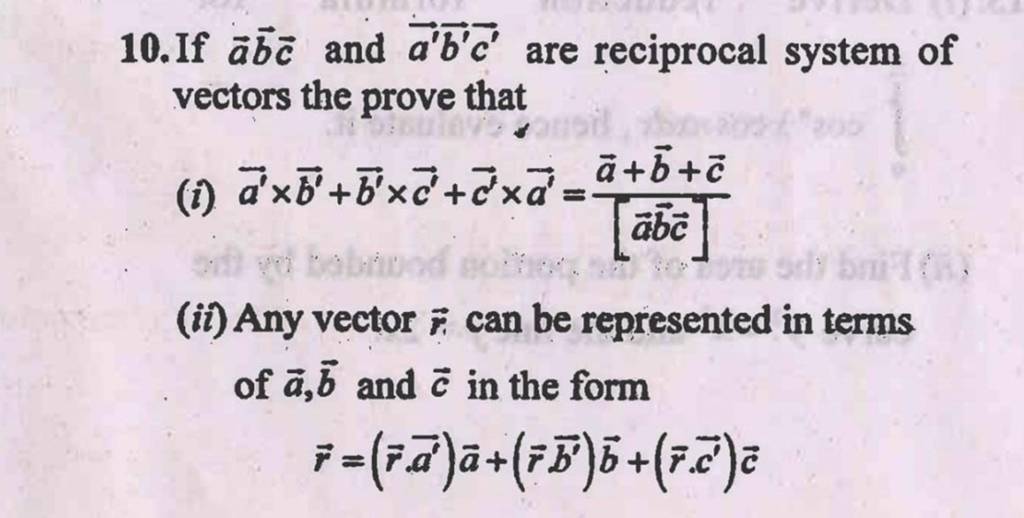 10. If abc and a′b′c′ are reciprocal system of vectors the prove that (i)..
