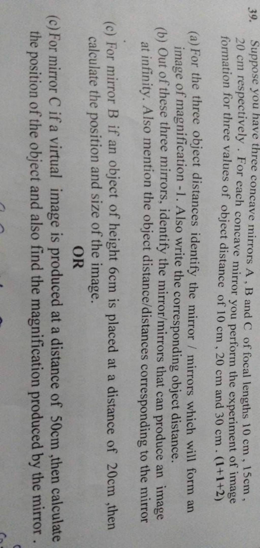 39. Suppose you have three concave mirrors A, B and C of focal lengths 10..