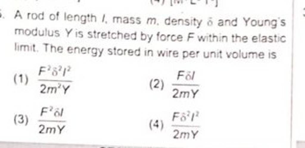A rod of length 1 , mass m, density δ and Young's modulus Y is stretched