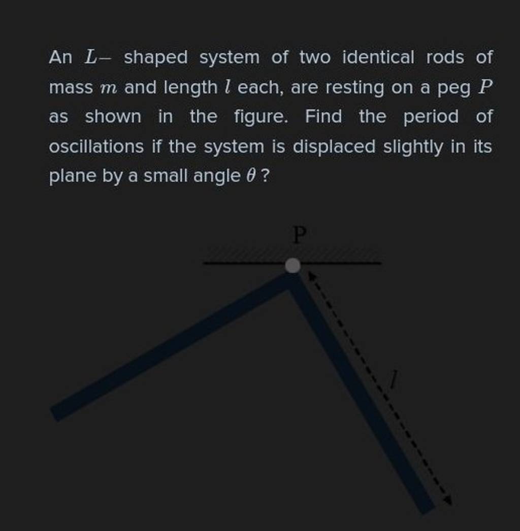 An L - shaped system of two identical rods of mass m and length l each, a..