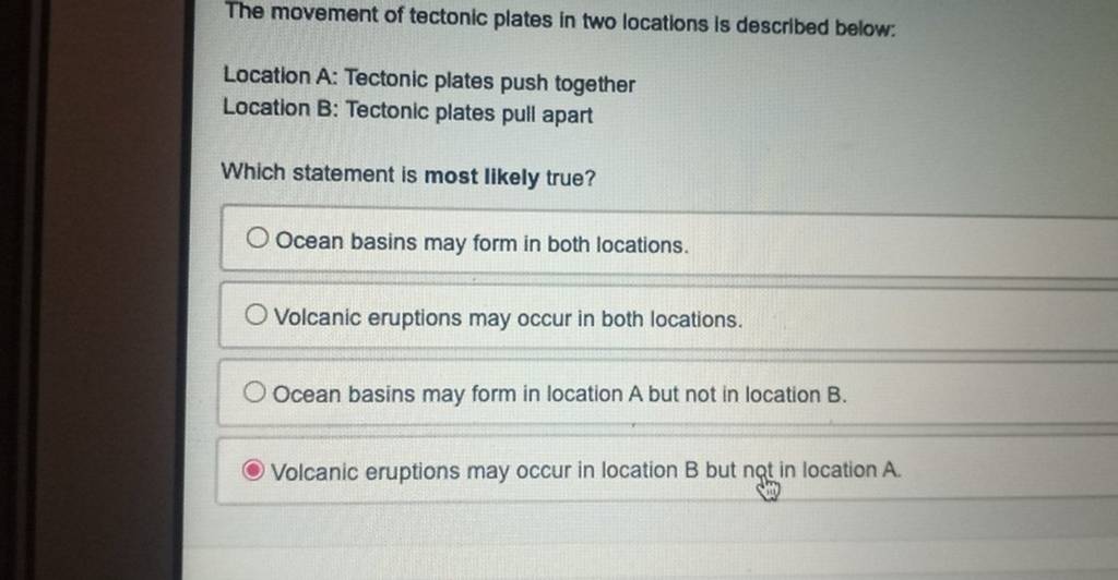 The movement of tectonic plates in two locations is described below: Loca..