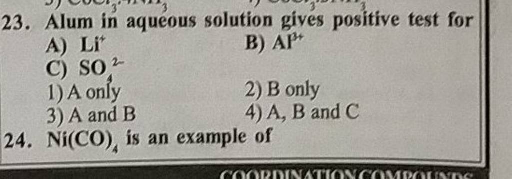 Alum in aqueous solution gives positive test for A) Li+ B) Al3+ C) SO42−