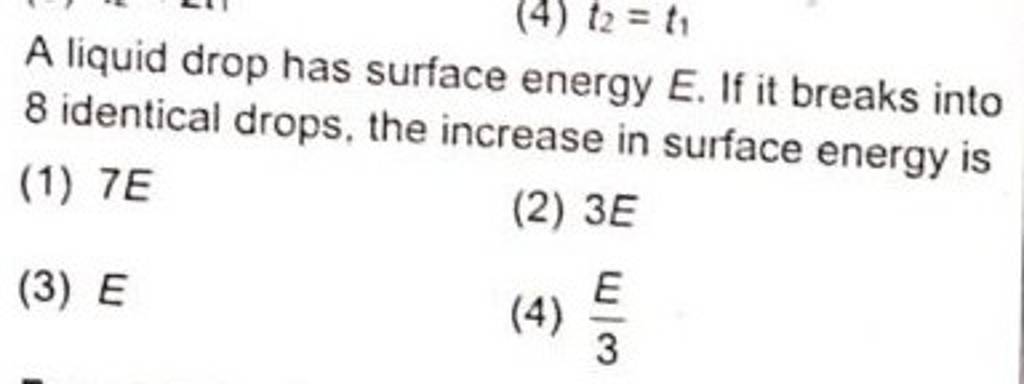 A liquid drop has surface energy E. If it breaks into 8 identical drops,