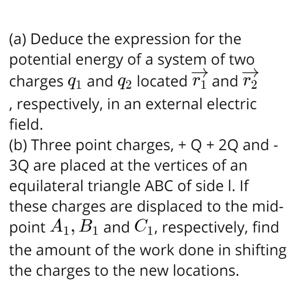 (a) Deduce the expression for the potential energy of a system of two cha..