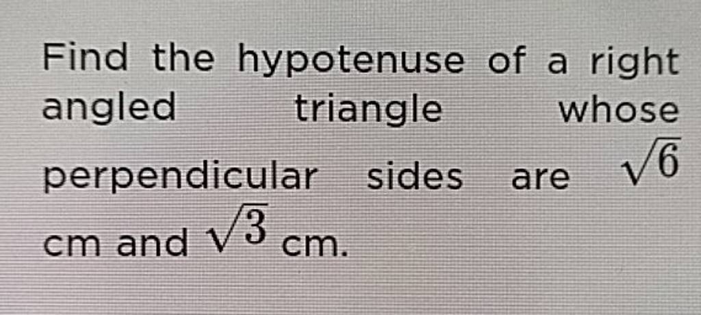 Find the hypotenuse of a right angled triangle whose perpendicular sides