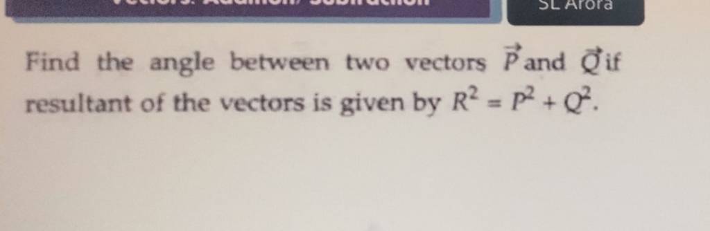 Find the angle between two vectors P and Q if resultant of the vectors i..