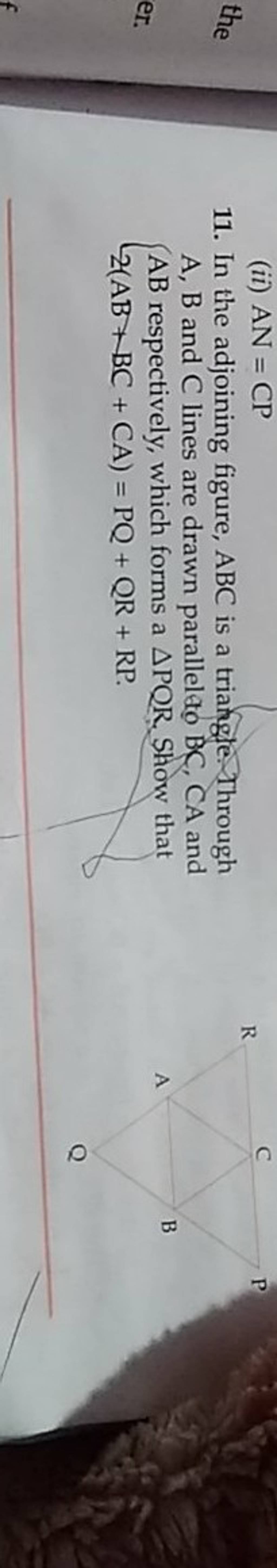 (ii) AN=CP 11. In the adjoining figure, ABC is a triangle.Through A,B and.. (ii) AN=CP 11. In the adjoining figure, ABC is a triangle.Through A,B and..