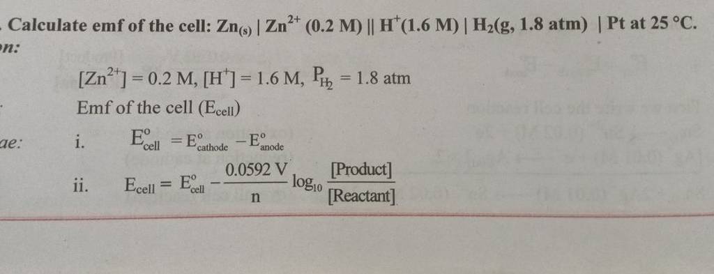 Calculate emf of the cell: Zn(s) ∣∣ Zn2+(0.2M)∥H+(1.6M)∣∣ H2 ( g,1.8 atm)..