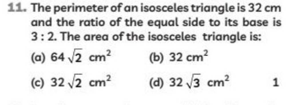 11. The perimeter of an isosceles triangle is 32 cm and the ratio of the