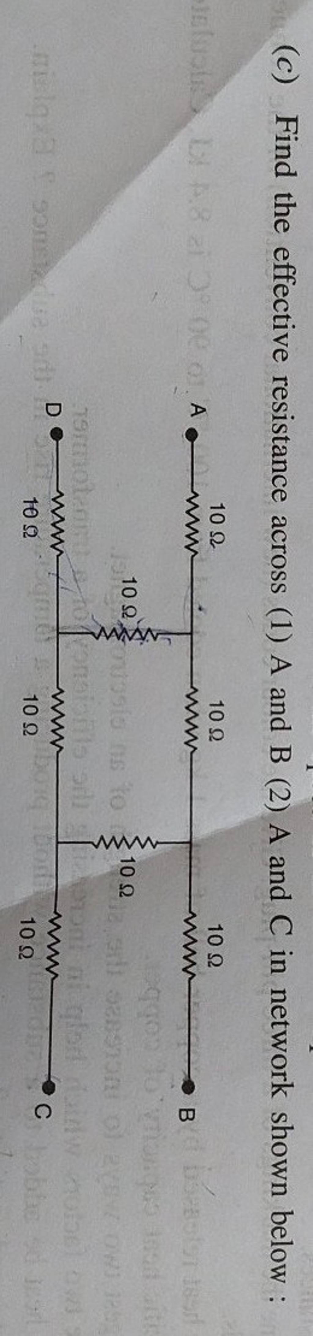 (c) Find the effective resistance across (1) A and B (2) A and C in netwo..