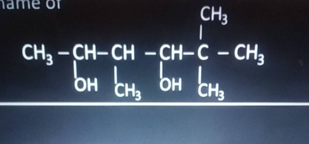name CH3 -CH-CH-CH-C - CH3 OH CH3 1 =_= OH CH3 ОН | Filo