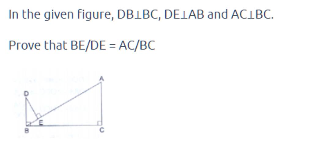 In the given figure, DB⊥BC,DE⊥AB and AC⊥BC. Prove that BE/DE=AC/BC | Filo