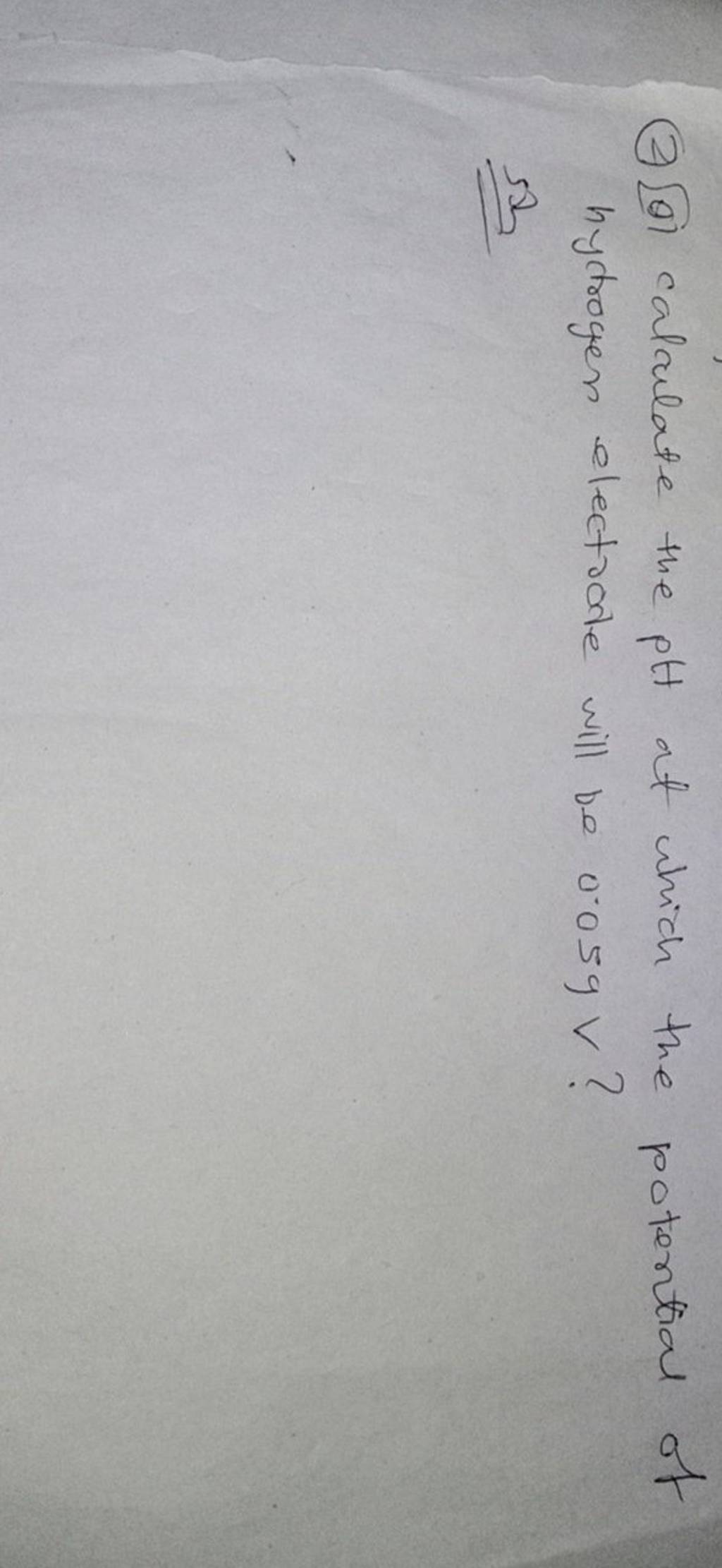 (2) (0) calculate the pH at which the potential of hydrogen electrode wil..