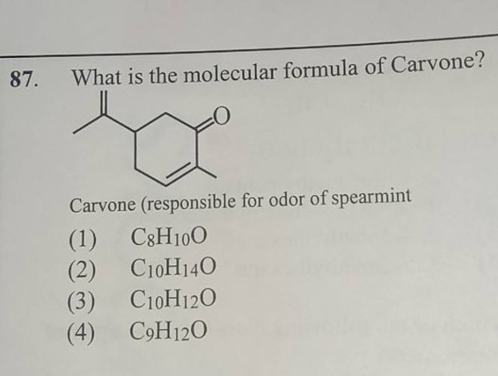 What is the molecular formula of Carvone? Carvone (responsible for odor o..