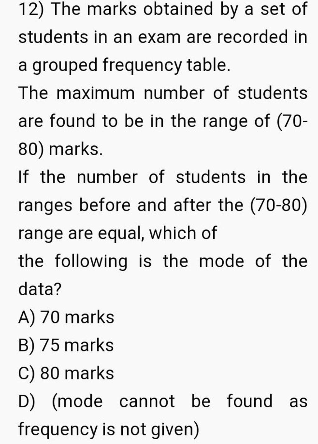 12) The marks obtained by a set of students in an exam are recorded in a