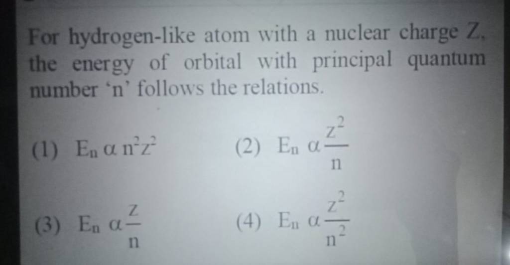 For hydrogen-like atom with a nuclear charge Z, the energy of orbital wit..