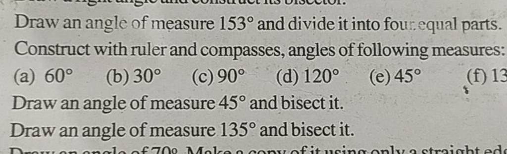 Draw an angle of measure 153∘ and divide it into fourequal parts. Constru..